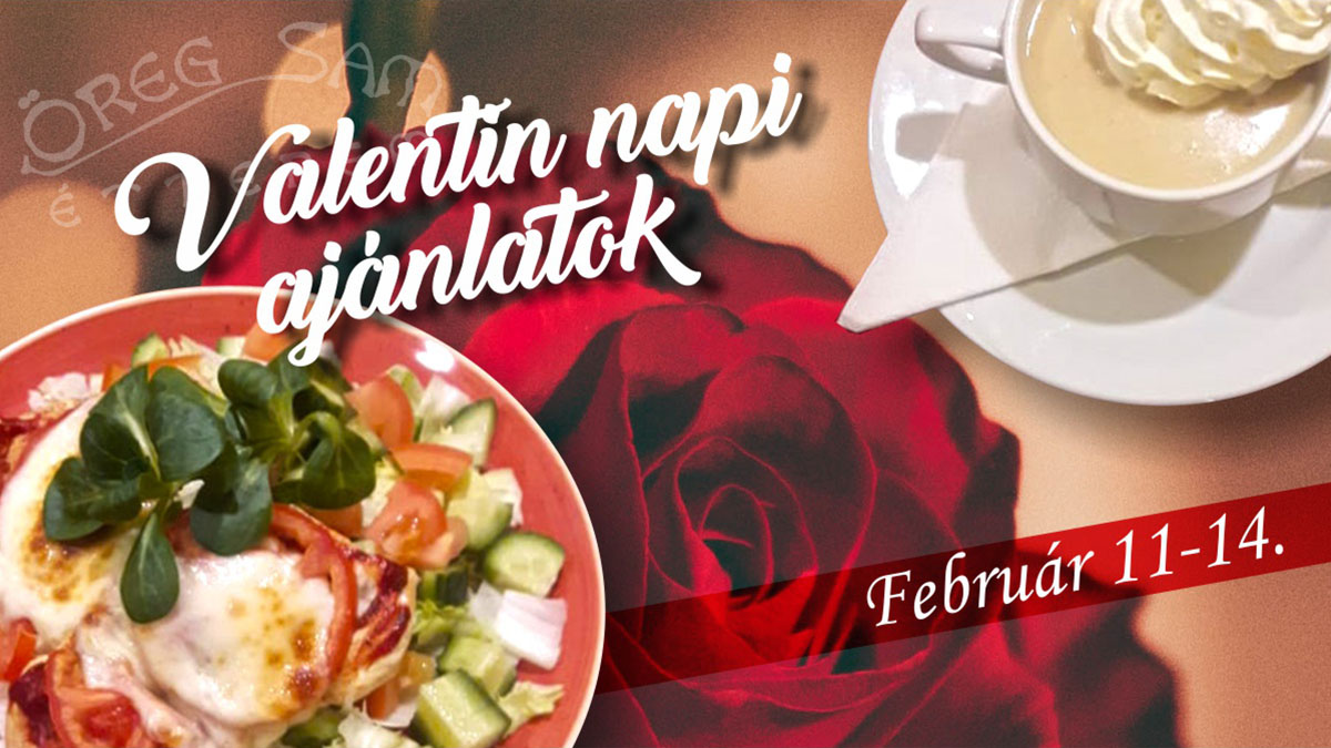 Valentin napi ajánlatunk - Öregsam Étterem